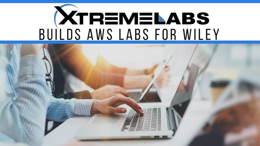 XtremeLabs Builds AWS Labs for Wiley | XtremeLabs