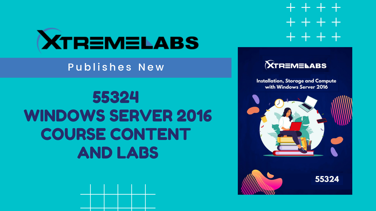 XtremeLabs Publishes New 55324 (Windows Server 2016) Course Content and Labs | XtremeLabs