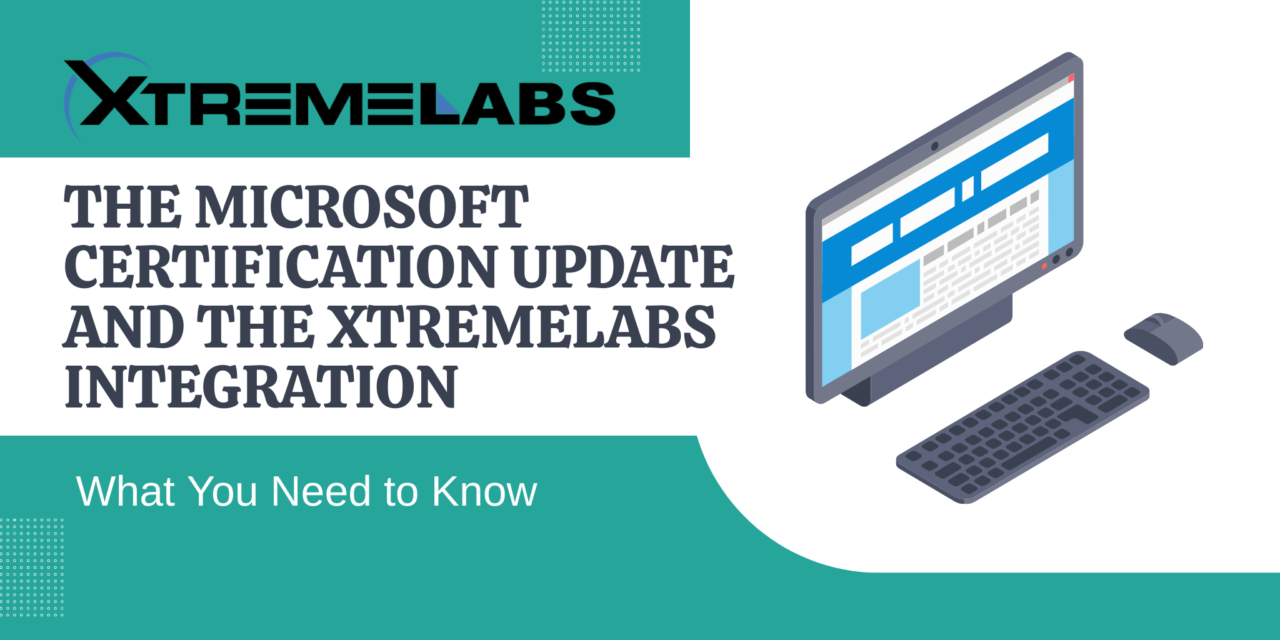 The Microsoft Certification Update and the XtremeLabs Integration: What You Need to Know ...
